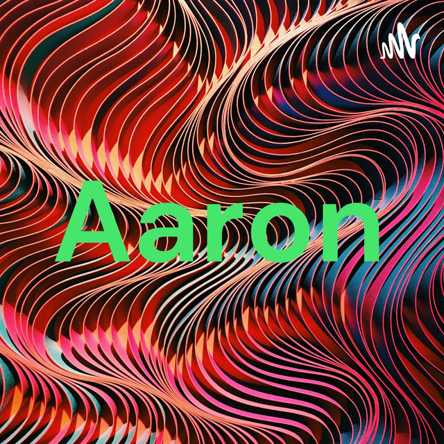 Aaron | Podcast on Spotify