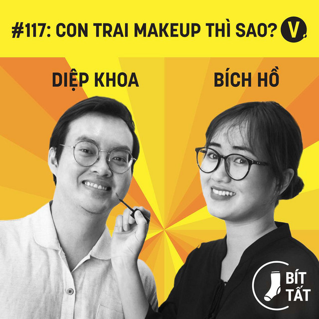 Podcast Con trai makeup thì sao? - Bít Tất #117 | Vietcetera