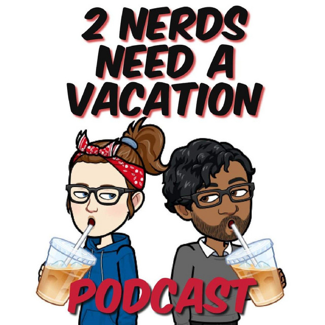 2 Nerds Need a Vacation Podcast | Podcast on Spotify