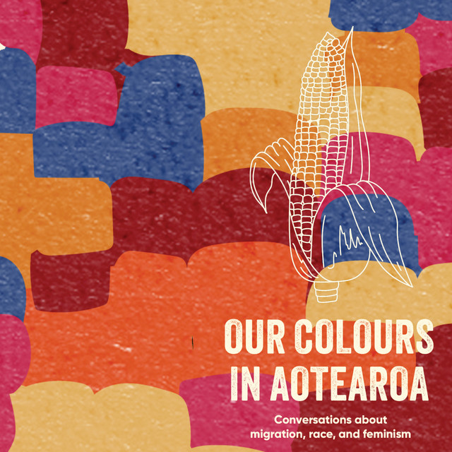 Our Colours in Aotearoa Podcast. Conversations about migration, race ...