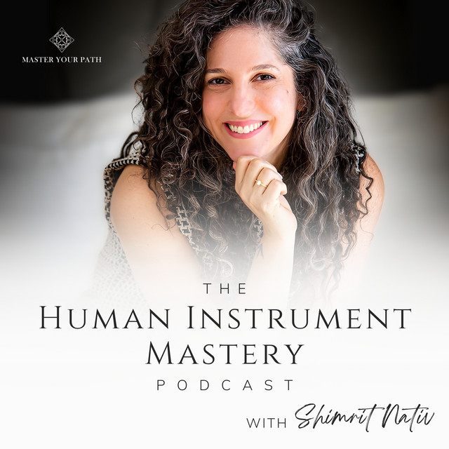 The Human Instrument Mastery Podcast with Shimrit Nativ | Podcast on ...