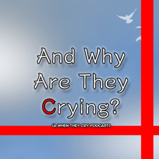 And Why Are They Crying? (A When They Cry Podcast) | Podcast on Spotify