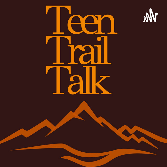 Teen Trail Talk | Podcast on Spotify