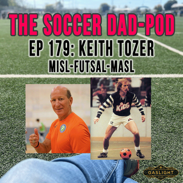 Episode 179: Keith Tozer | MISL-Futsal-MASL - THE Soccer Dad-Pod ...