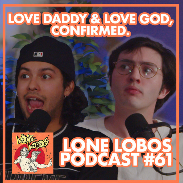 Love Daddy & Love God, Confirmed (W/ Gianni DeCenzo) - Lone Lobos with ...