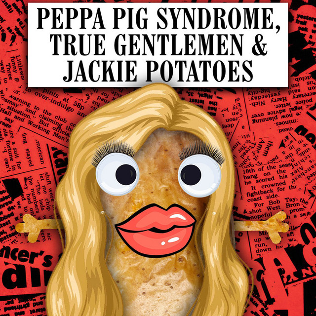 Peppa Pig Syndrome, True Gentlemen & Jackie Potatoes - In The News This ...