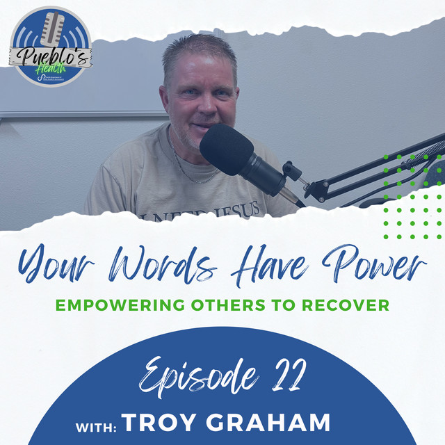 Your Words Have Power: Troy Graham - Pueblo's Health | Podcast on Spotify