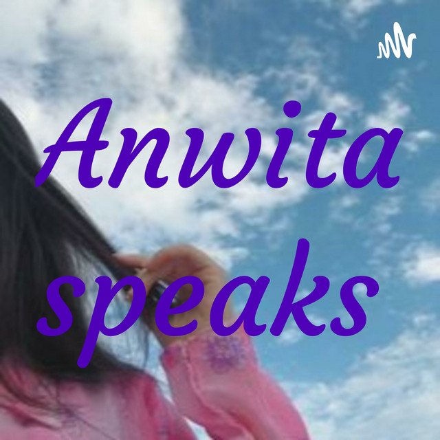 Anwita speaks | Podcast on Spotify