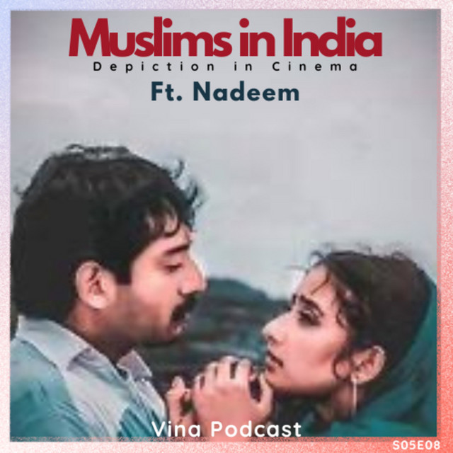 #72 - Muslims in India - Depiction in Cinema | Ft. Nadeem | Vina ...