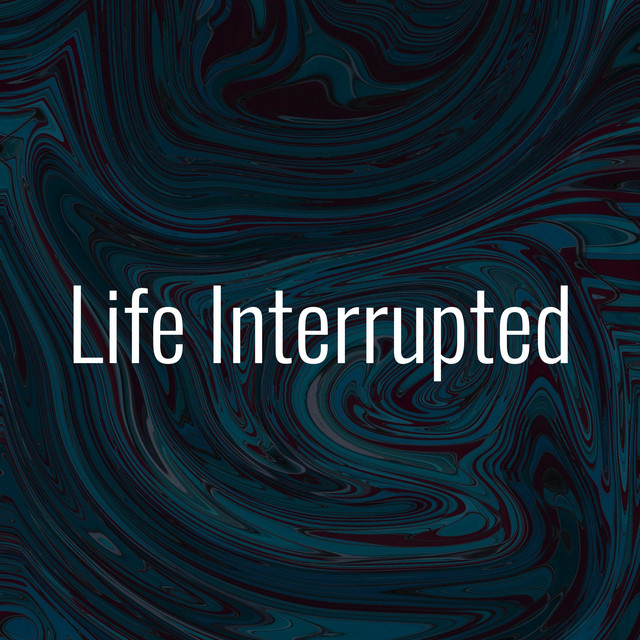 Life Interrupted | Podcast on Spotify