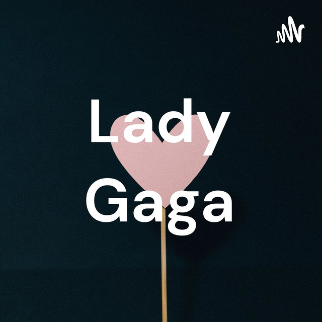 Lady Gaga | Podcast on Spotify