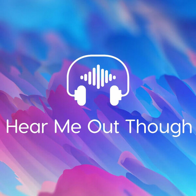 Hear Me Out Though | Podcast on Spotify