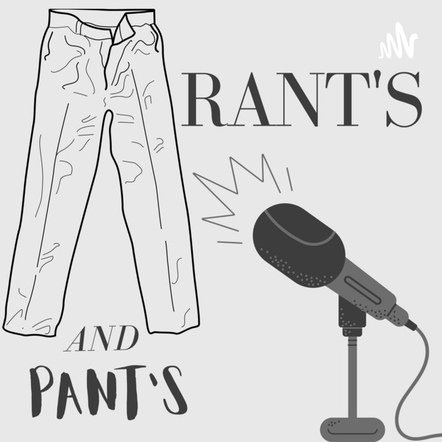 RANTS and PANTS | Podcast on Spotify