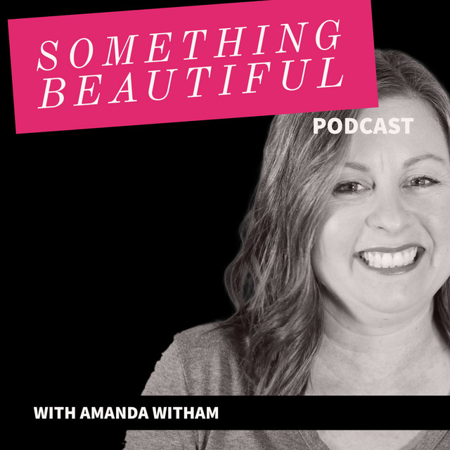 Something Beautiful Podcast with Amanda Witham | Podcast on Spotify