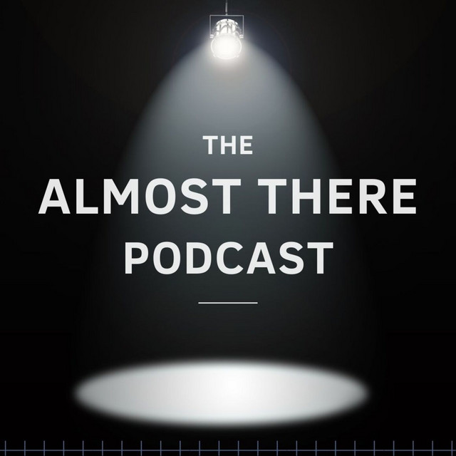 The Almost There Podcast | Podcast on Spotify