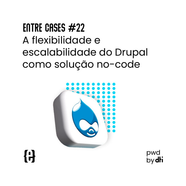 Entre Cases #22: A flexibilidade e escalabilidade do Drupal como ...