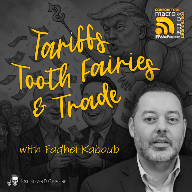 Ep 325 - Tariffs, Tooth Fairies & Trade with Fadhel Kaboub - Macro N ...