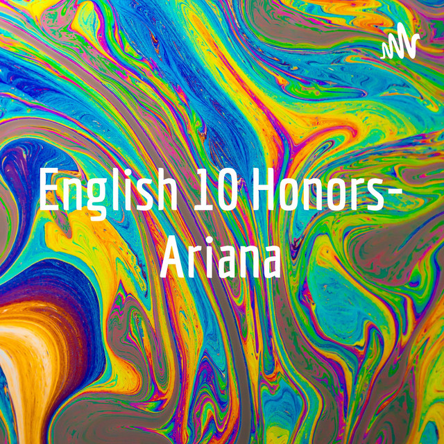 English 10 Honors- Ariana | Podcast on Spotify