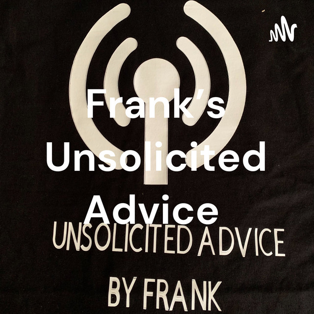 Frank's Unsolicited Advice | Podcast on Spotify