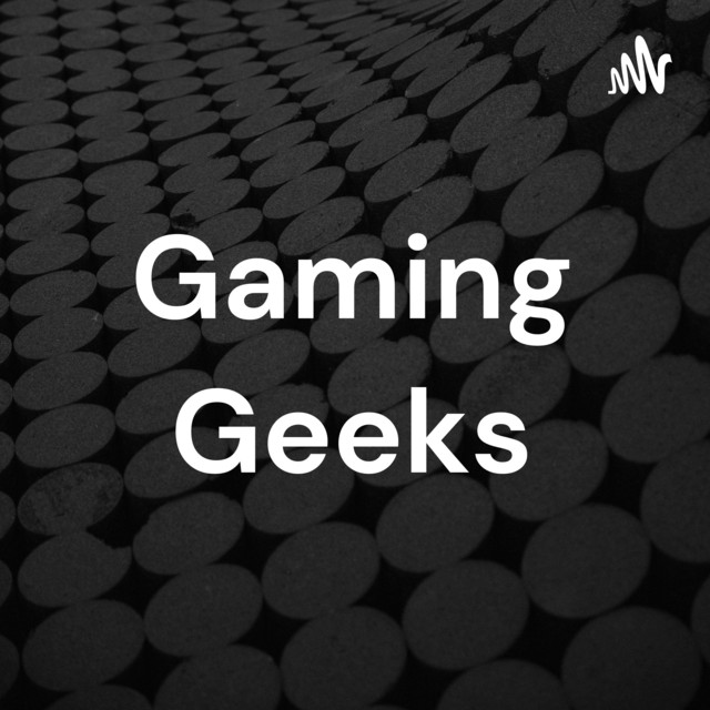 Gaming Geeks | Podcast on Spotify