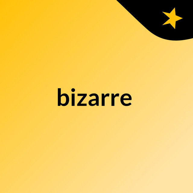 bizarre | Podcast on Spotify