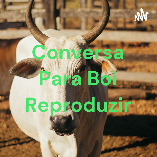 Conversa Para Boi Reproduzir | Podcast on Spotify