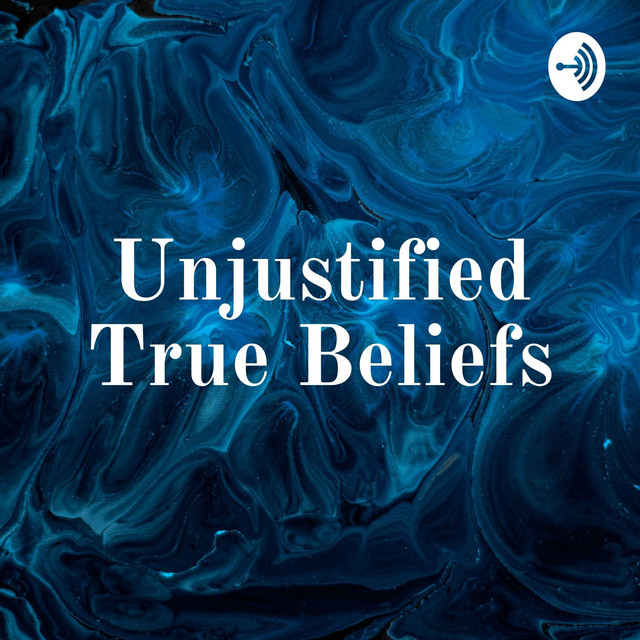 Unjustified True Beliefs | Podcast on Spotify