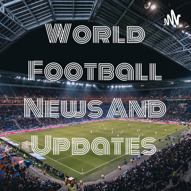 World Football News And Updates | Podcast on Spotify