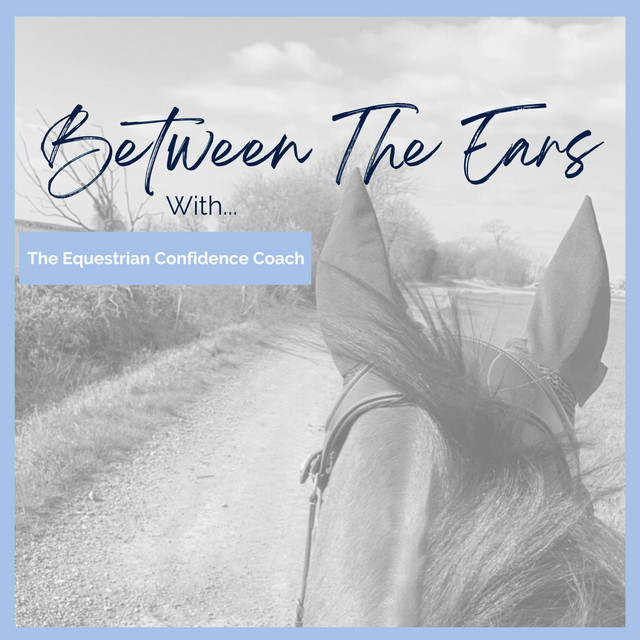 Between The Ears with The Equestrian Confidence Coach | Podcast on Spotify