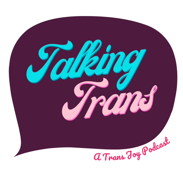 Talking Trans - A Trans Joy Podcast | Podcast on Spotify