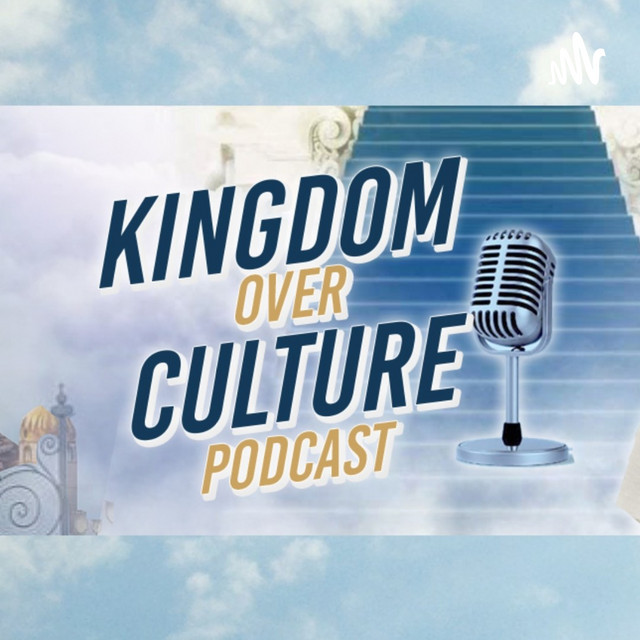 Kingdom Over Culture Podcast | Podcast on Spotify