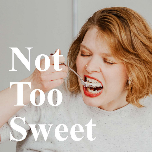 Not Too Sweet | Podcast on Spotify