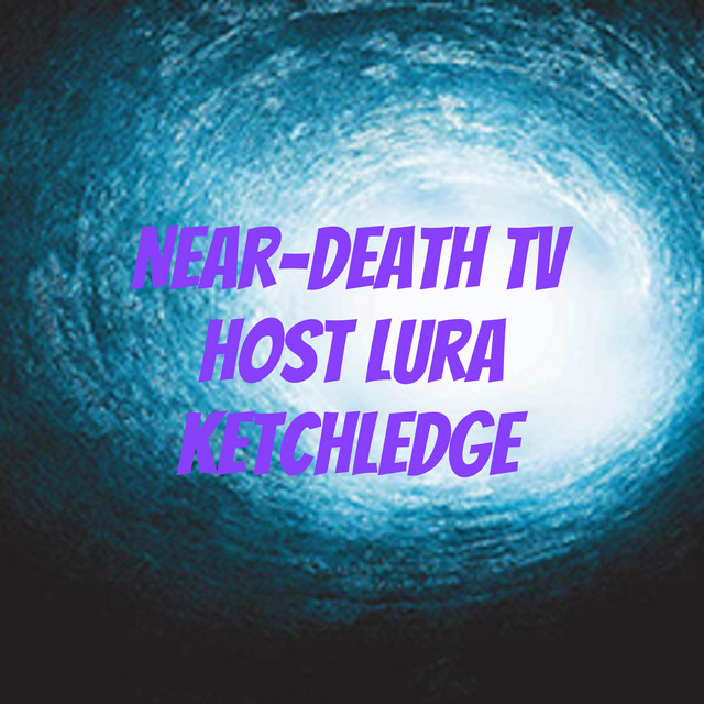 Near-Death TV host Lura Ketchledge | Podcast on Spotify