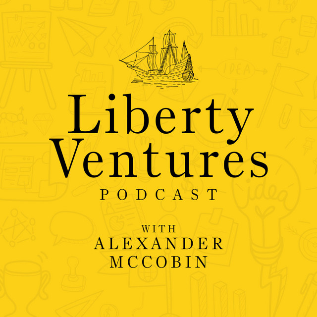 Liberty Ventures Podcast with Alexander McCobin | Podcast on Spotify