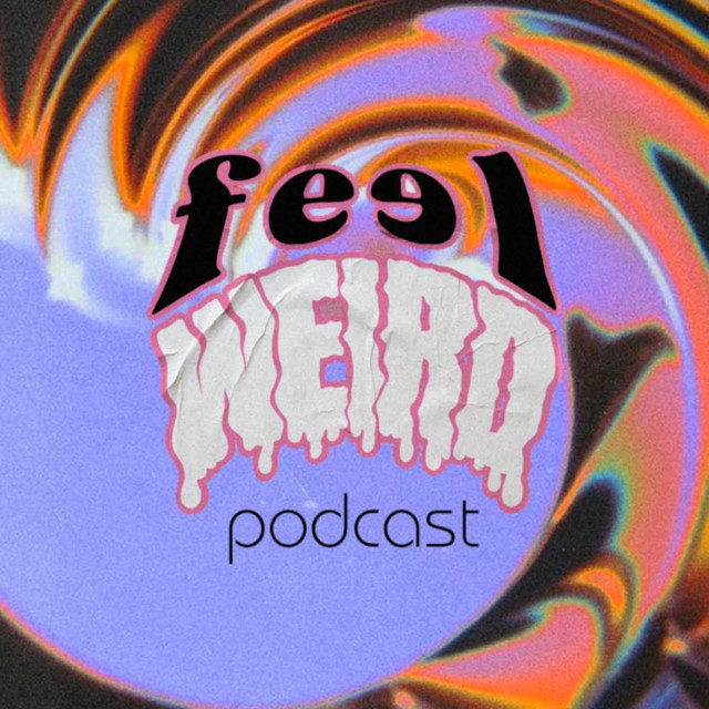 The Feel Weird Podcast | Podcast on Spotify