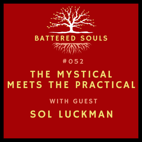 Battered Souls #052 - The Mystical Meets The Practical with Sol Luckman ...