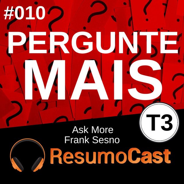 T3#010 Pergunte Mais - Ask More | Frank Sesno - ResumoCast | Livros ...