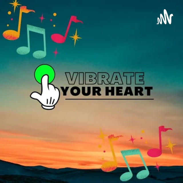 VIBRATE YOUR HEART | Podcast on Spotify