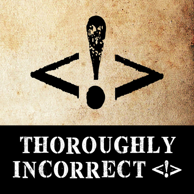 Thoroughly Incorrect | Podcast on Spotify