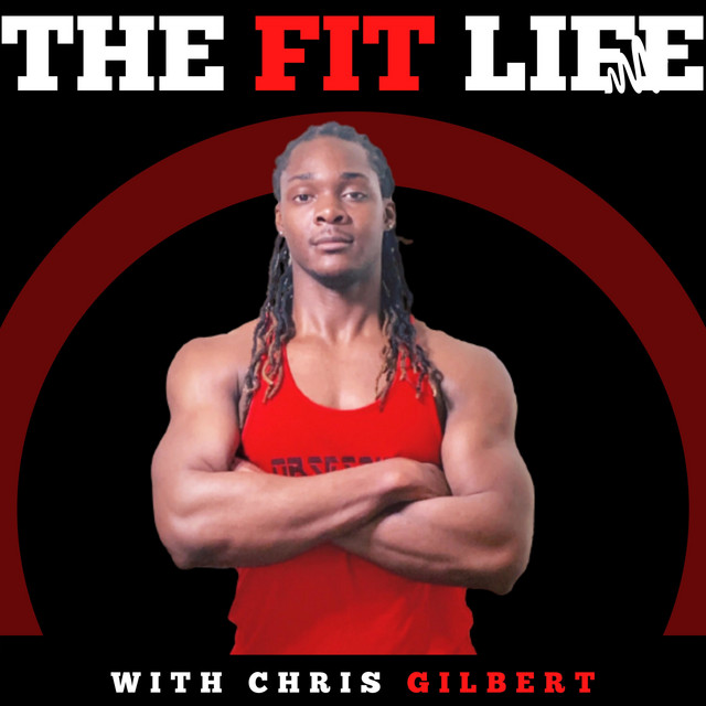 The Fit Life With Chris Gilbert | Podcast on Spotify