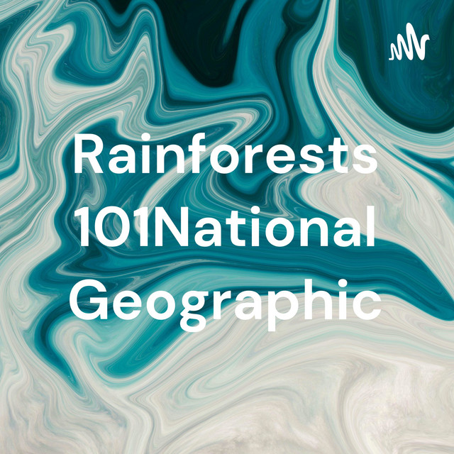 Rainforests 101national Geographic Podcast On Spotify