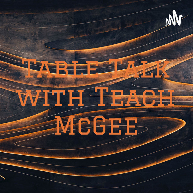 Table Talk with Teach McGee | Podcast on Spotify