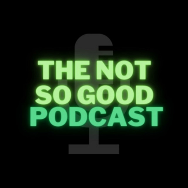 Not so Good Podcast | Podcast on Spotify