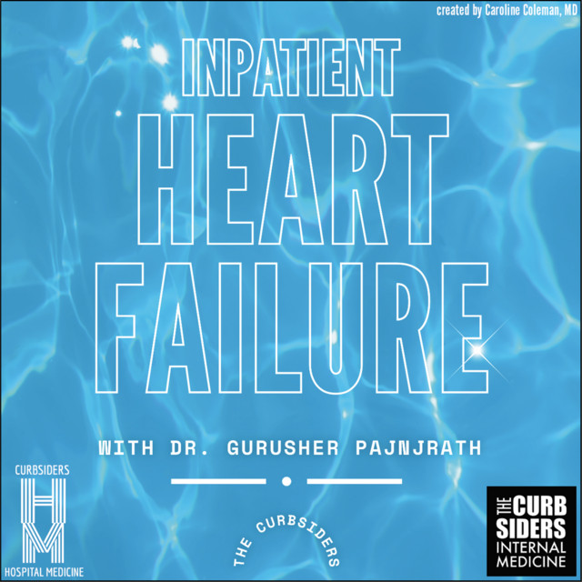 #469 Inpatient Heart Failure - The Curbsiders Internal Medicine Podcast ...