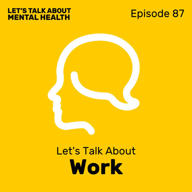 Let's Talk About... Work (Episode 87) - Let's Talk About Mental Health ...
