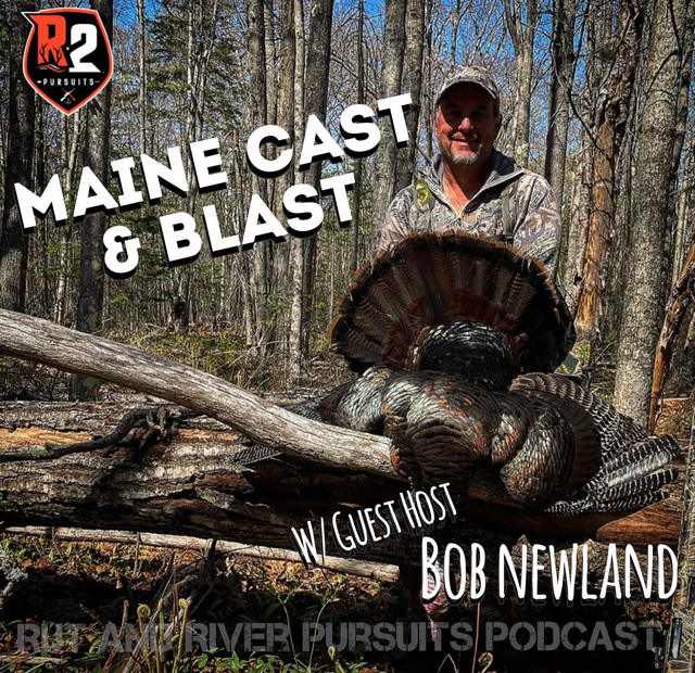 Maine Cast & Blast - Guest Host Bob Newland - Rut And River Pursuits ...
