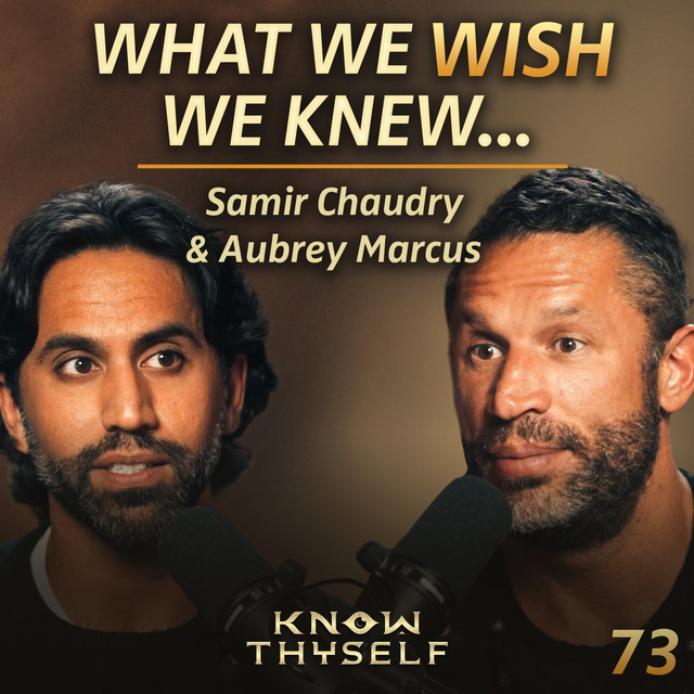 E73 - Aubrey Marcus & Samir Chaudry: The Secrets To Creating A Thriving ...