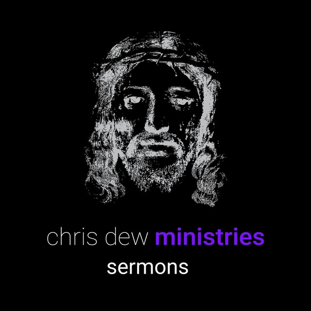 Chris Dew Ministries Sermon Podcast | Podcast on Spotify