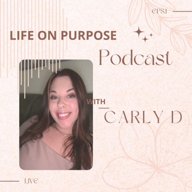 Life On Purpose with Carly D | Podcast on Spotify