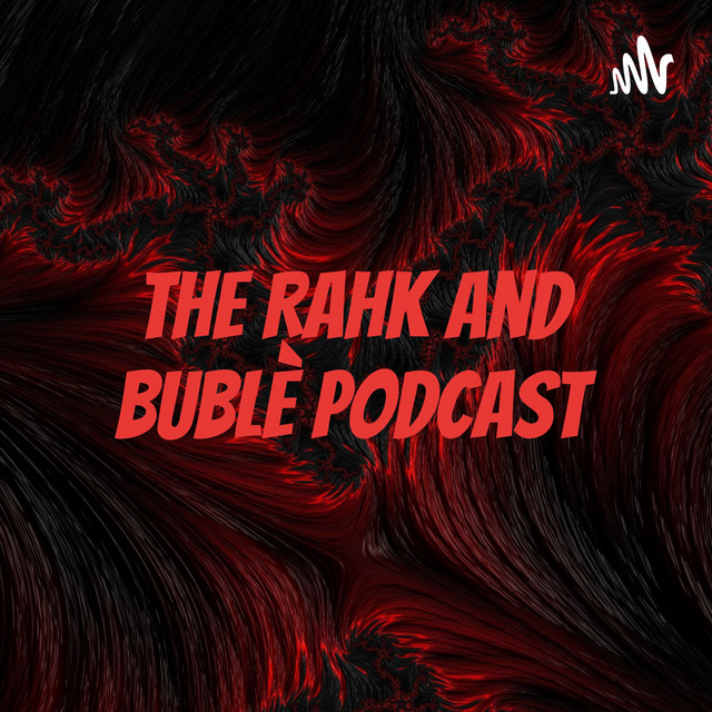 The Rahk and Bublè podcast | Podcast on Spotify